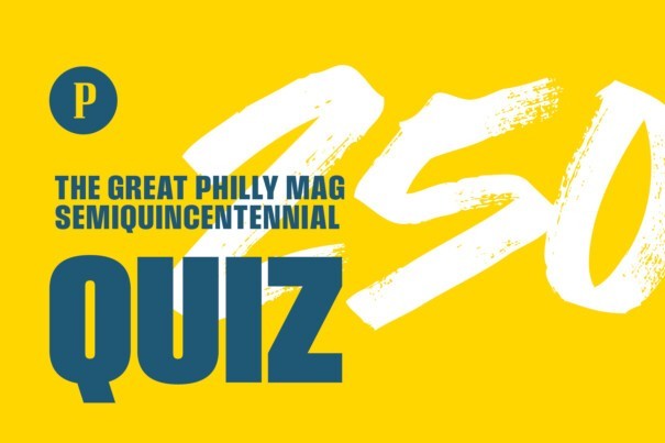 The Great Philly Mag Semiquincentennial Quiz: Part 4 - Philadelphia ...
